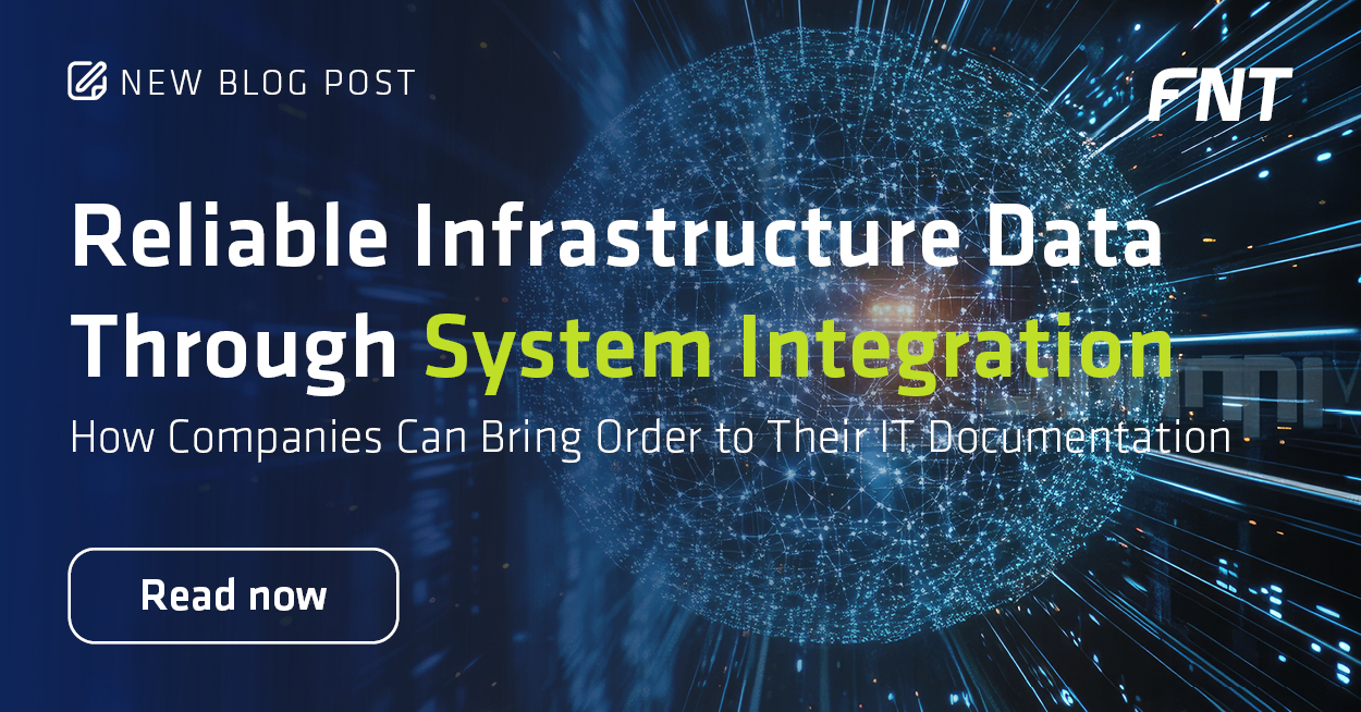 FNT Blog: Reliable Infrastructure Data Through Systemintegration